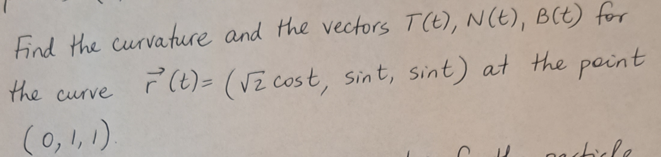 Solved Find the curvature and the vectors T(t),N(t),B(t) for | Chegg.com