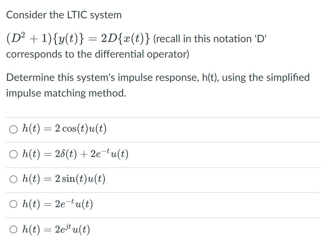 Solved Consider the LTIC system (D2+1){y(t)}=2D{x(t)} | Chegg.com
