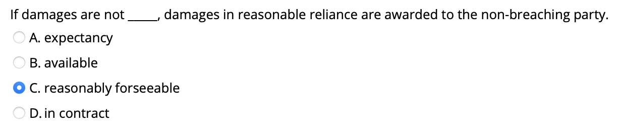 Solved damages in reasonable reliance are awarded to the | Chegg.com