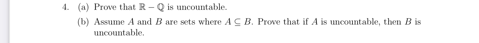 Solved 4. (a) Prove that R−Q is uncountable. (b) Assume A | Chegg.com