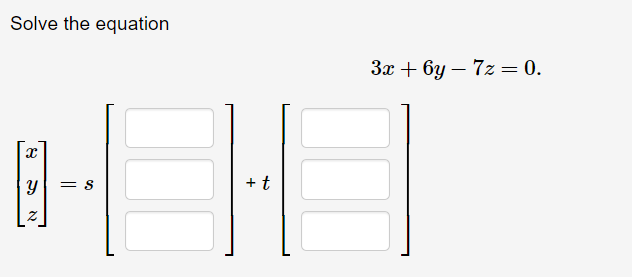 Solved Solve the equation[3x+6y-7zyz]=0.=s[]+t[] | Chegg.com