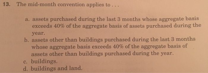 Solved The mid-month convention applies to .... a. assets | Chegg.com