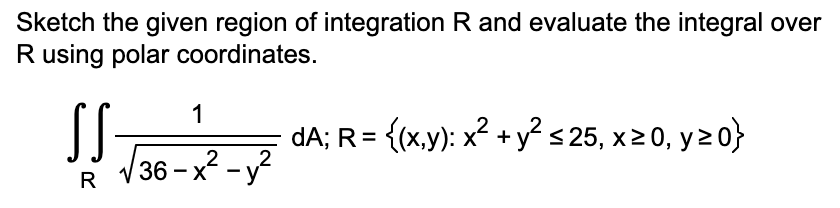 Solved Sketch the given region of integration R and evaluate | Chegg.com