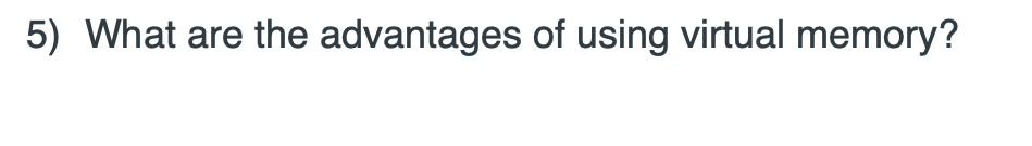 Solved 5) What are the advantages of using virtual memory? | Chegg.com