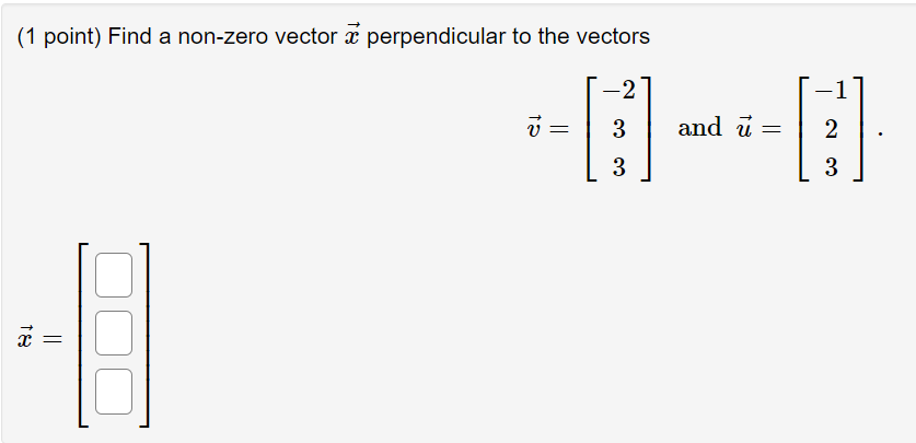 Solved (1 point) Find a non-zero vector x perpendicular to | Chegg.com