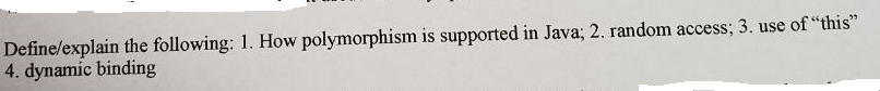 Solved Define/explain the following: 1. How polymorphism is | Chegg.com