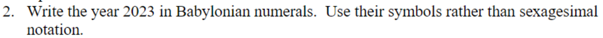Solved 2. Write the year 2023 in Babylonian numerals. Use | Chegg.com