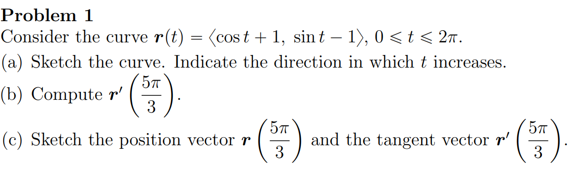 Solved Problem 1 Consider the curve r(t) = (cost + 1, sint – | Chegg.com