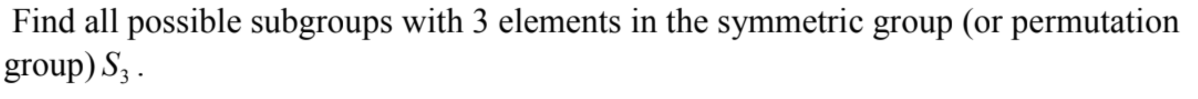 Solved Find all possible subgroups with 3 ﻿elements in the | Chegg.com