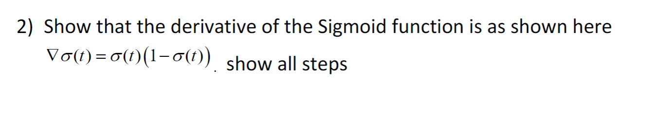 Solved 2) Show that the derivative of the Sigmoid function | Chegg.com