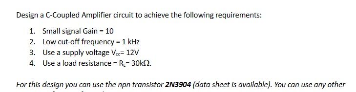 Design a C-Coupled Amplifier circuit to achieve the | Chegg.com