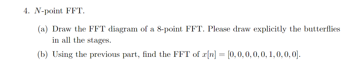 4. N-point FFT. (a) Draw the FFT diagram of a 8-point | Chegg.com