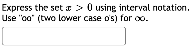 Solved Express the set x > 0 using interval notation. Use | Chegg.com