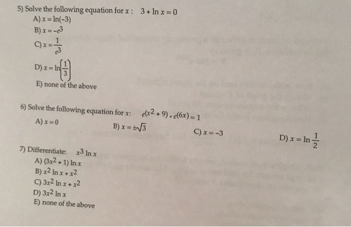 Solved 5) Solve the following equation for x 3+ In x 0 A) x | Chegg.com
