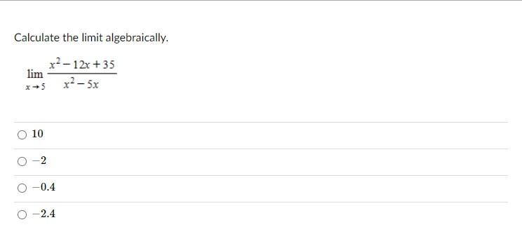 Solved Calculate the limit algebraically. x2 - 12x +35 lim | Chegg.com