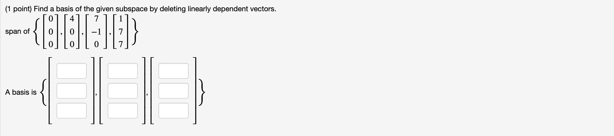 Solved ⎩⎨⎧⎣⎡000⎦⎤,⎣⎡400⎦⎤,⎣⎡7−10⎦⎤,⎣⎡177⎦⎤⎭⎬⎫ {[],[],[} | Chegg.com