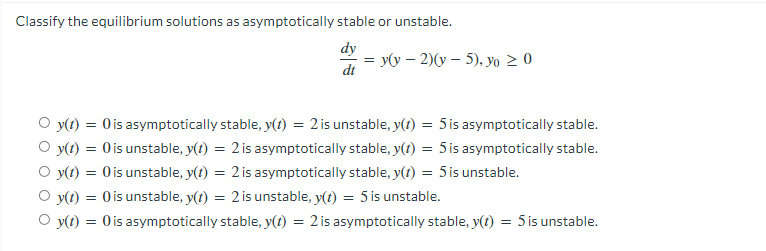 Solved Classify the equilibrium solutions as asymptotically | Chegg.com