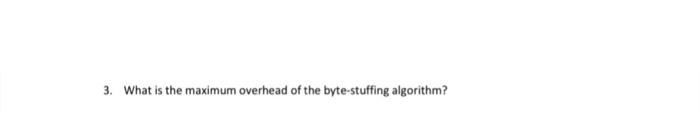 3. What is the maximum overhead of the byte-stuffing | Chegg.com