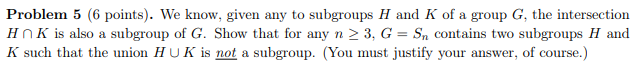 Solved Problem 5 (6 points). We know, given any to subgroups | Chegg.com
