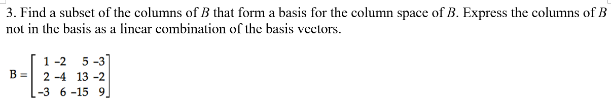 Solved 3. Find a subset of the columns of B that form a | Chegg.com