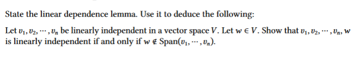 Solved State the linear dependence lemma. Use it to deduce | Chegg.com