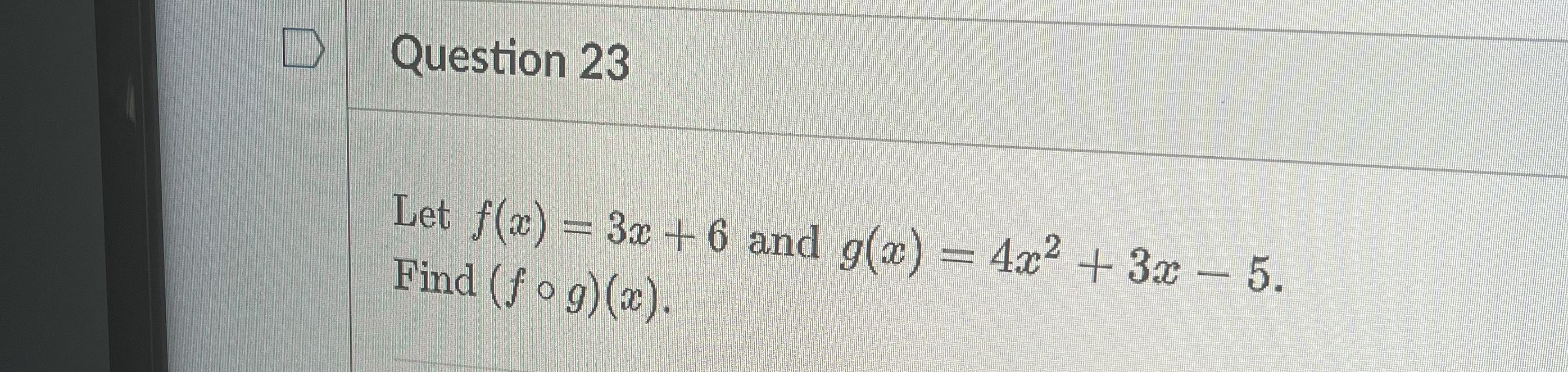 Solved Question 23Let f(x)=3x+6 ﻿and g(x)=4x2+3x-5Find | Chegg.com