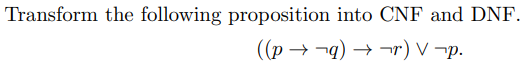 Solved Transform the following proposition into CNF and DNF. | Chegg.com