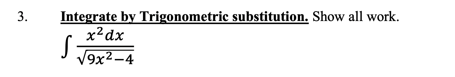 Solved 3. Integrate by Trigonometric substitution. Show all | Chegg.com