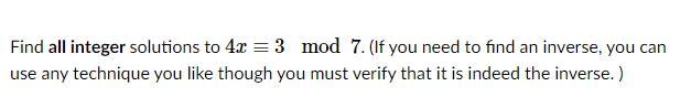 Solved Find all integer solutions to 4x = 3 mod 7. (If you | Chegg.com