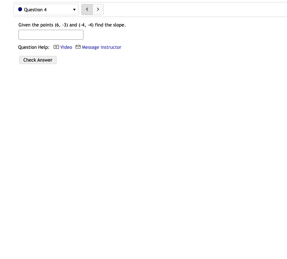 Solved Given the points (6,−3) and (−4,−4) find the slope. | Chegg.com