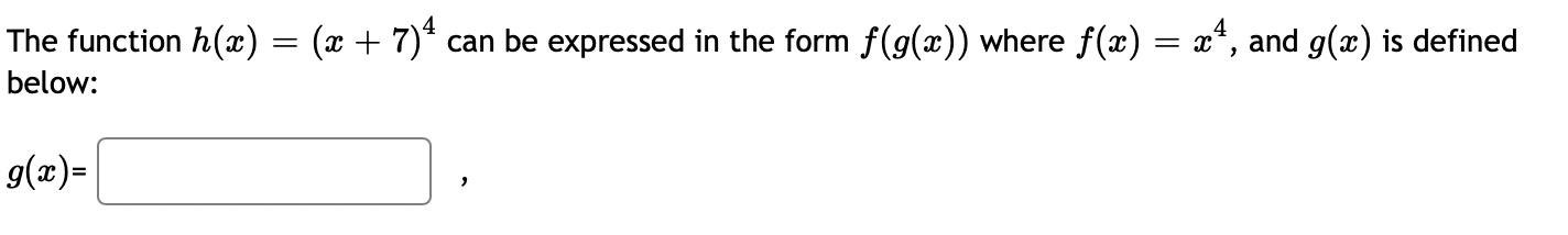 Solved The function h(x)=(x+7)4 can be expressed in the form | Chegg.com