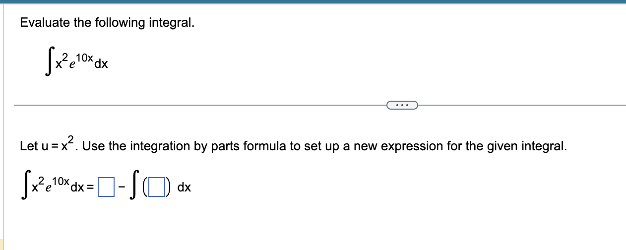 Solved Evaluate the following integral. ∫x2e10xdx Let u=x2. | Chegg.com