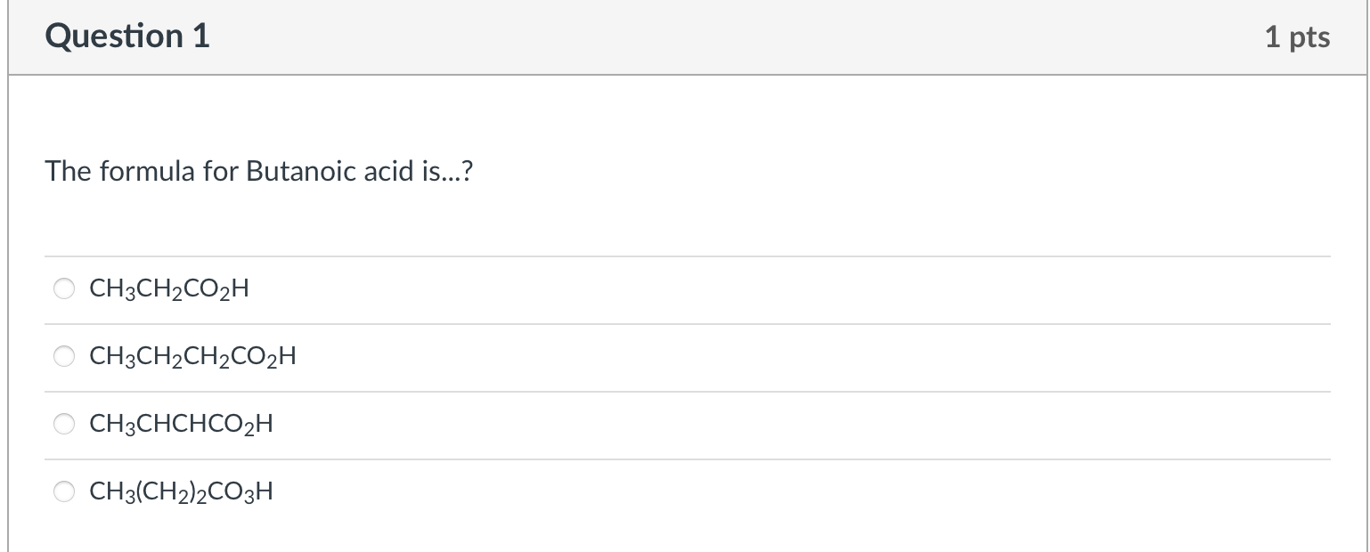 Solved Question 1 1 pts The formula for Butanoic acid is...? | Chegg.com