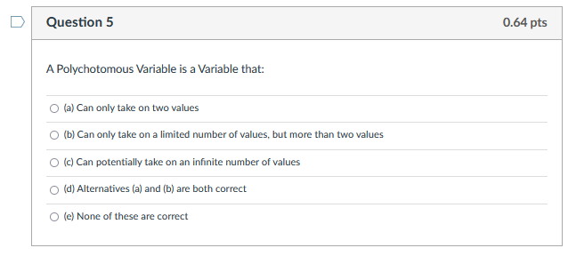 Solved Question 5 0.64 pts A Polychotomous Variable is a | Chegg.com