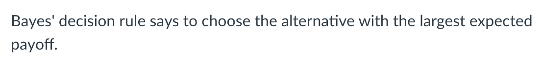 Solved Bayes' decision rule says to choose the alternative | Chegg.com