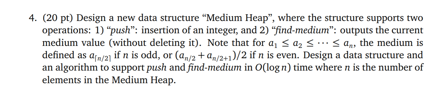 4. (20 pt) Design a new data structure “Medium Heap”, | Chegg.com