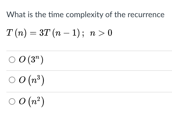 Solved What is the time complexity of the recurrence T(n) = | Chegg.com