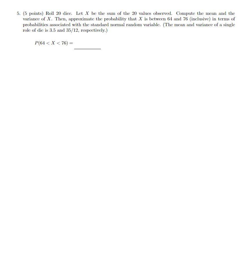 Solved 5. (5 points) Roll 20 dice. Let X be the sum of the | Chegg.com