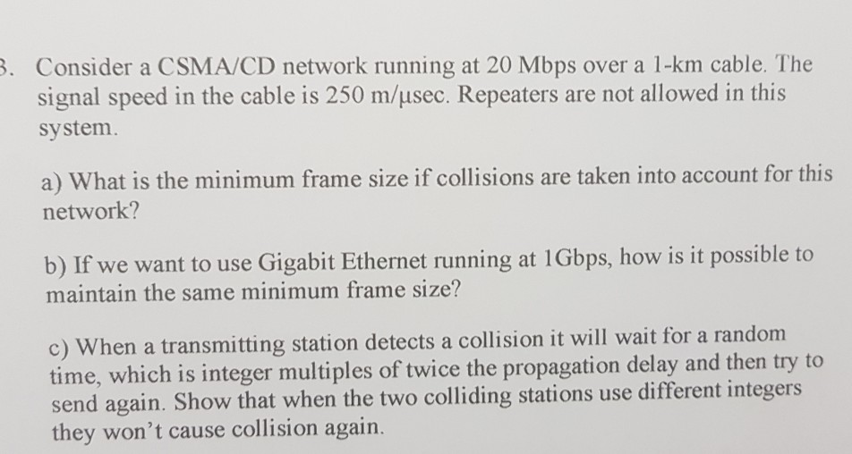 Solved . Consider a CSMA/CD network running at 20 Mbps over | Chegg.com