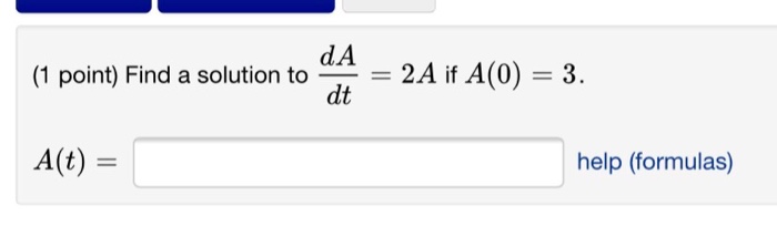 Solved dA dt (1 point) Find a solution to 2A if A(0) = 3. | Chegg.com