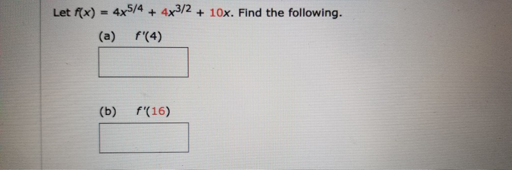 Solved Let f(x) = 4x5/4 + 4x3/2 + 10x. Find the following. | Chegg.com