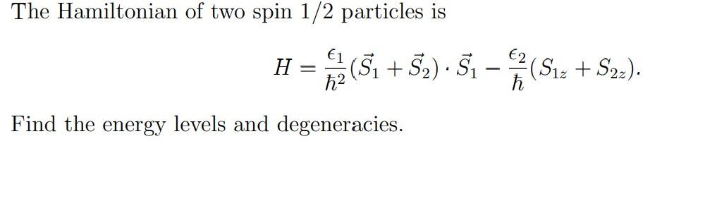 Solved The Hamiltonian of two spin 1/2 particles is | Chegg.com