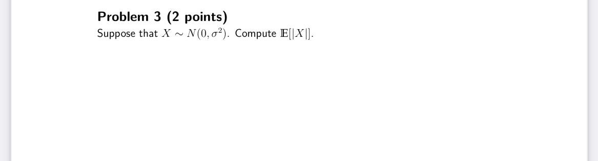 Solved Problem 3 (2 points) Suppose that X∼N(0,σ2). Compute | Chegg.com