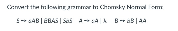 Solved Convert the following grammar to Chomsky Normal Form: | Chegg.com