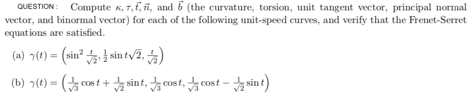 Solved QUESTION: Compute κ,τ,t,n, and b (the curvature, | Chegg.com