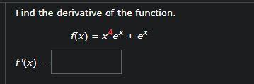 Solved Find the derivative of the function. f(x) = xe + * | Chegg.com