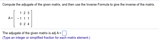 Solved Compute the adjugate of the given matrix, and then | Chegg.com