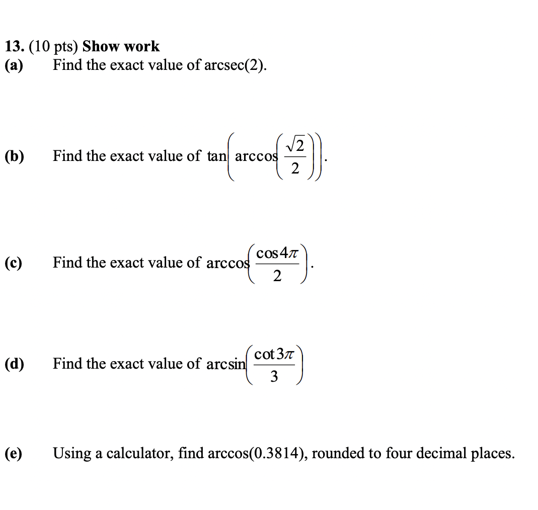 Solved 13. (10 pts) Show work (a) Find the exact value of | Chegg.com