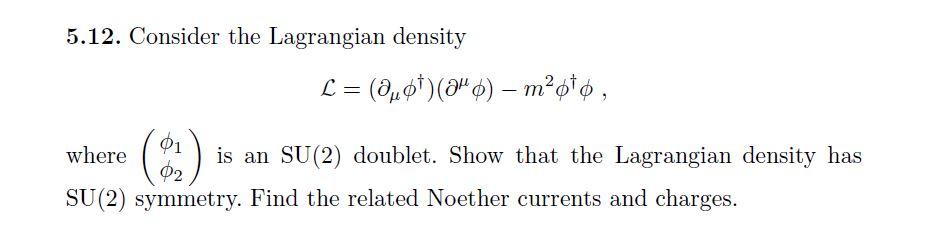 Solved 5.12. Consider the Lagrangian density L = (0,01)(Ə Solved 5.12. Consider the Lagrangian density L = (0,01)(Ə