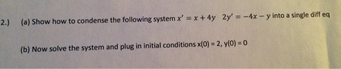 Solved 2.) (a) Show how to condense the following systemx'4y | Chegg.com